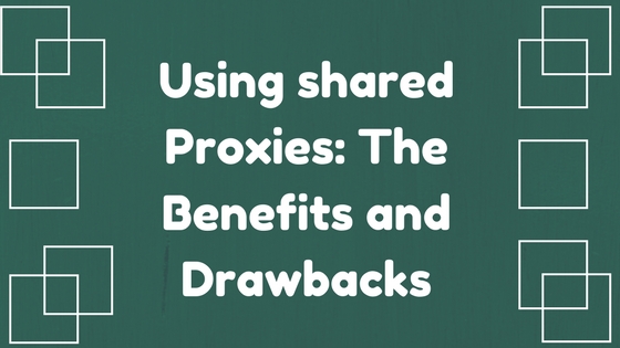 Using Shared Proxies: The Benefits And Drawbacks - Microleaves Using Shared Proxies: The Benefits And Drawbacks - Microleaves