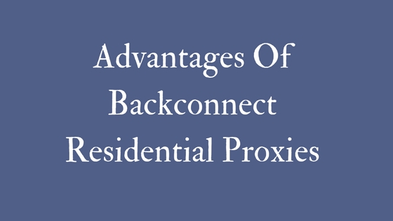 Advantages Of Backconnect Residential Proxies - Microleaves Advantages Of Backconnect Residential Proxies - Microleaves